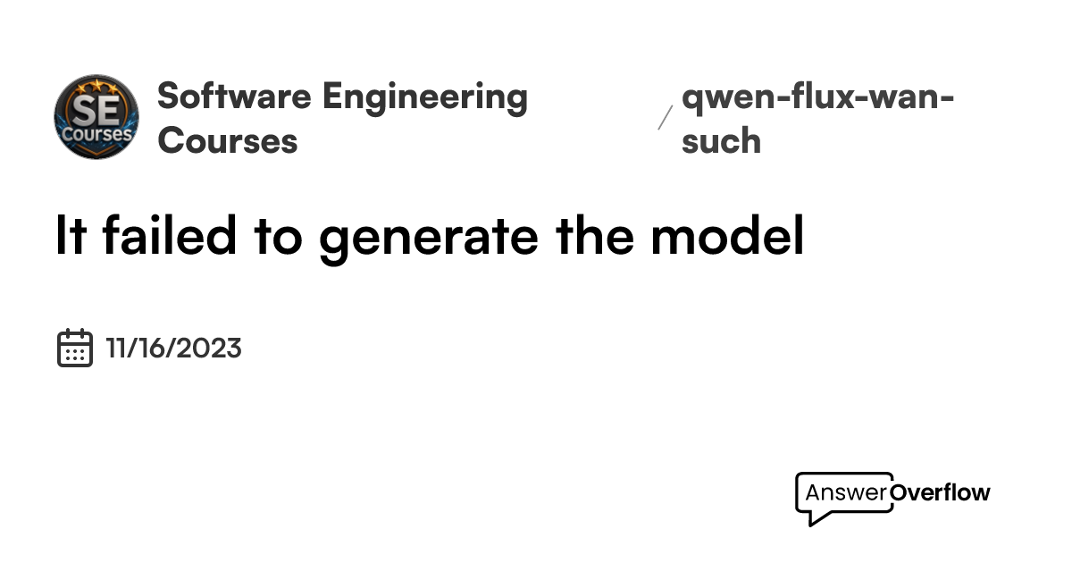 It failed to generate the model. - Software Engineering Courses (SECourses)