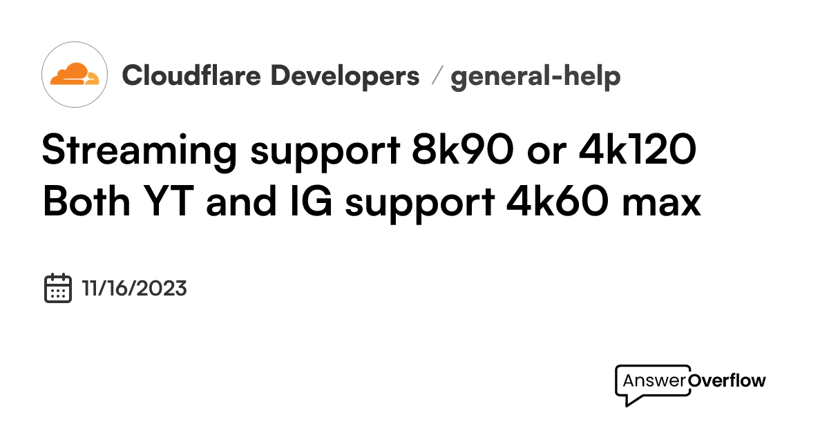 Streaming support 8k90 or 4k120? Both YT and IG support 4k60 max - Cloudflare Developers