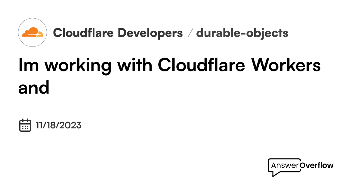 I'm working with Cloudflare Workers and - Cloudflare Developers