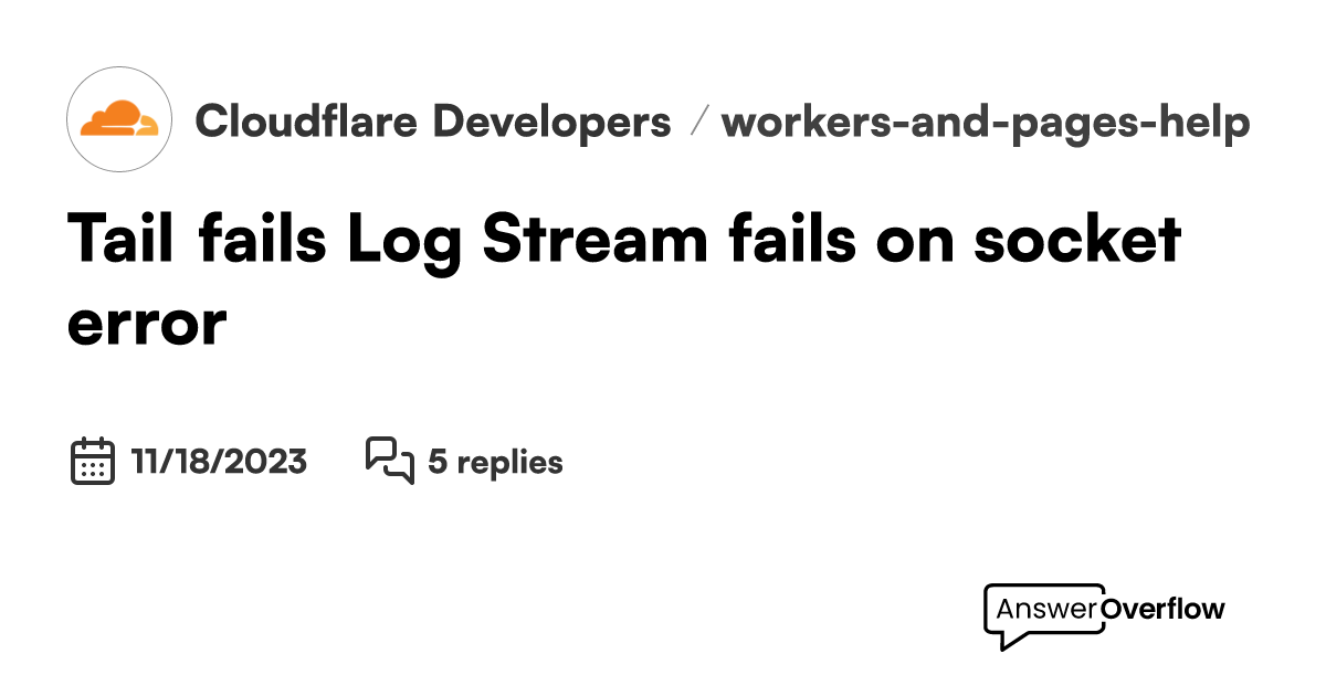 Tail fails + Log Stream fails on socket error - Cloudflare Developers