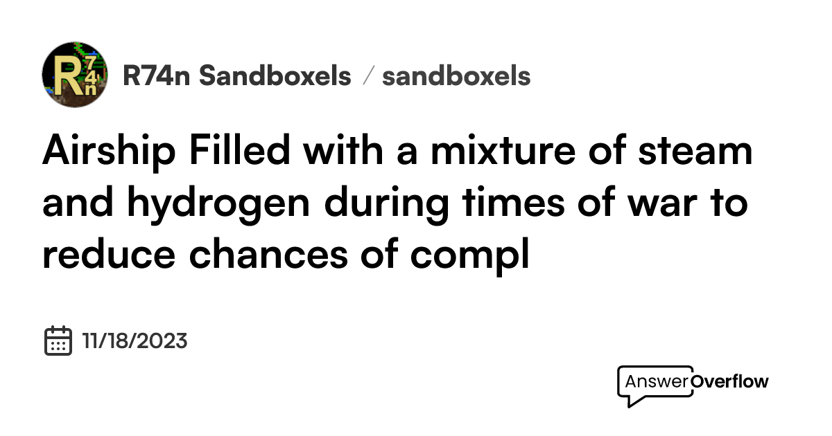 Airship. Filled with a mixture of steam and hydrogen during times of ...