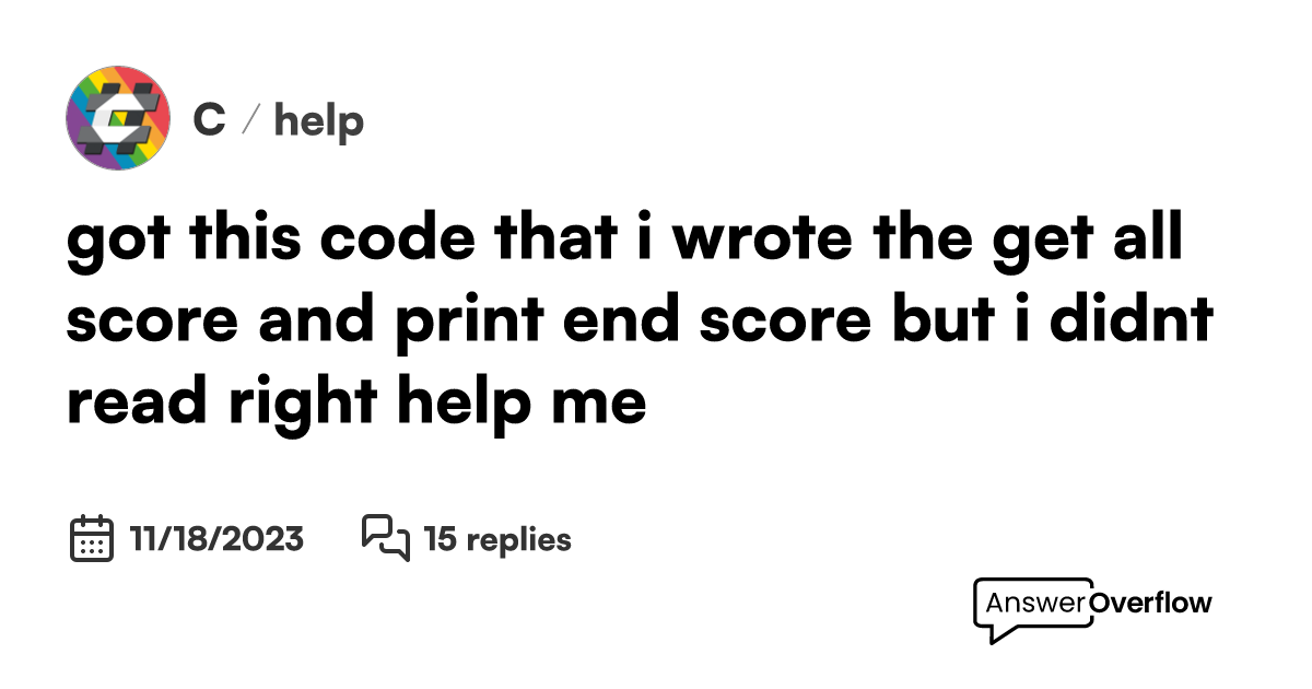 Got This Code That I Wrote The Get All Score And Print End Score But I Didnt Read Right Help Me C