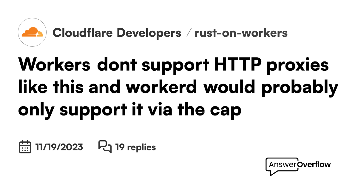 Workers don’t support HTTP proxies like this and workerd would probably only support it via the ...