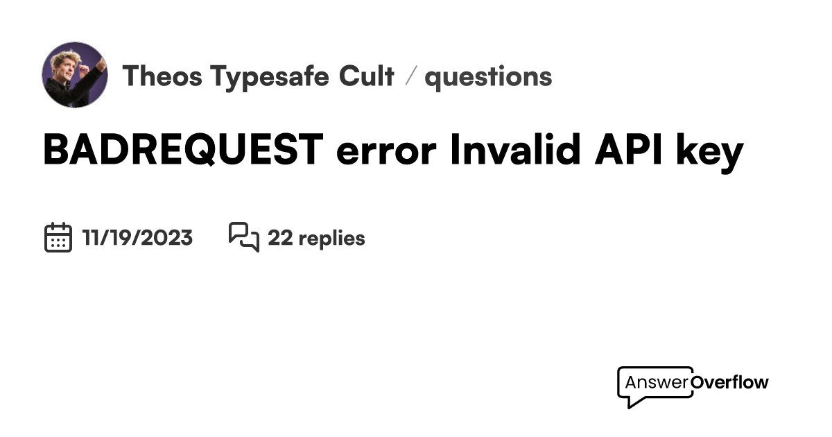 BAD_REQUEST | { error: 'Invalid API key' } - Theo's Typesafe Cult