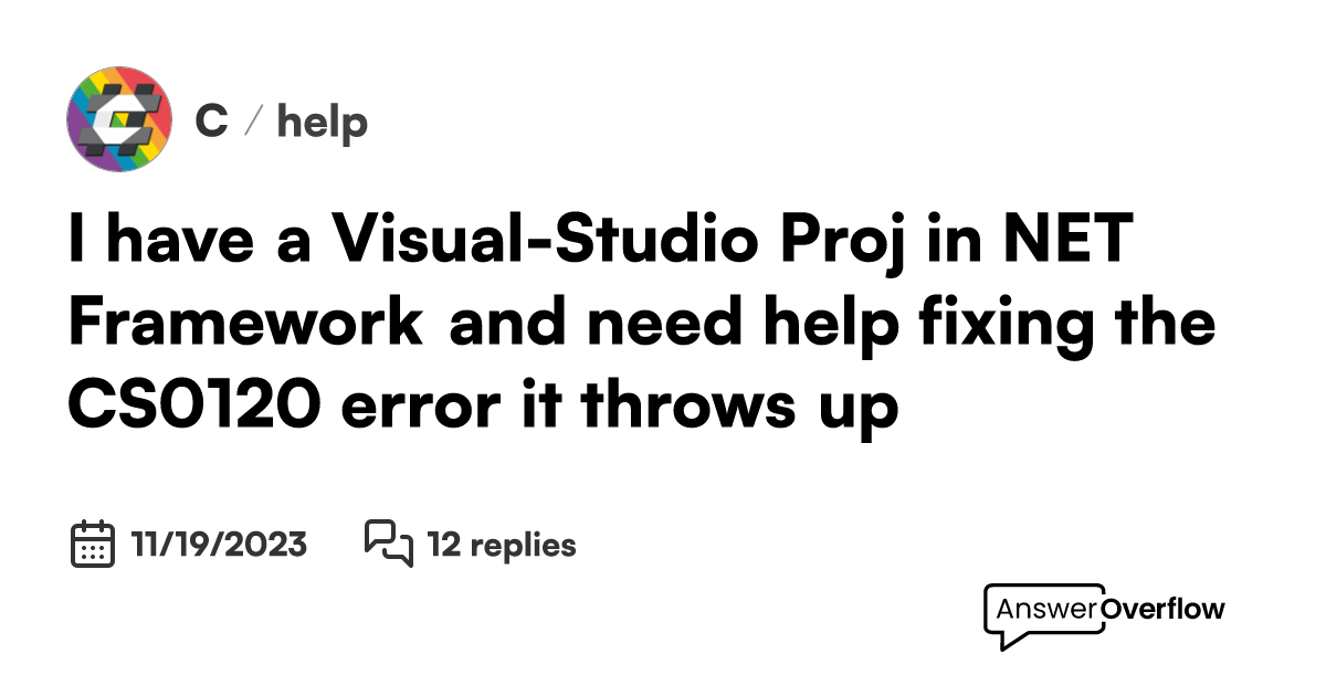 I have a Visual-Studio Proj. in .NET Framework and need help fixing the "CS0120" error it throws ...