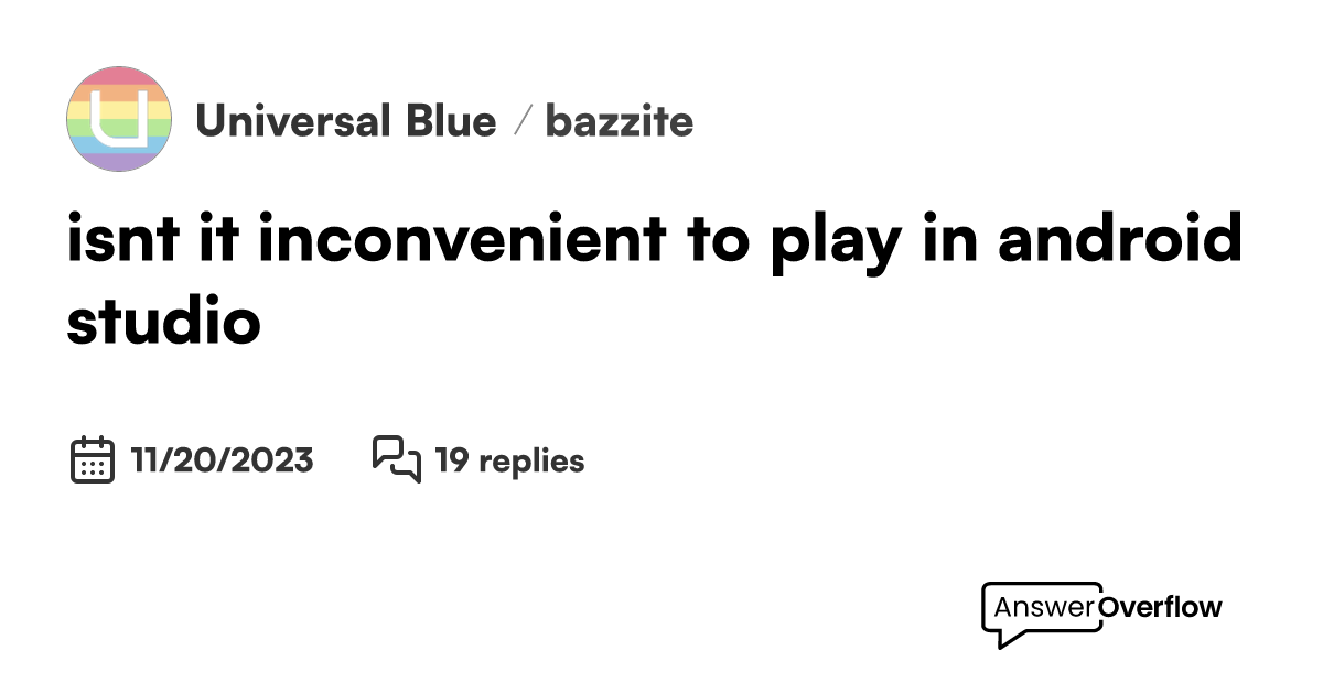 isnt it inconvenient to play in android studio - Universal Blue