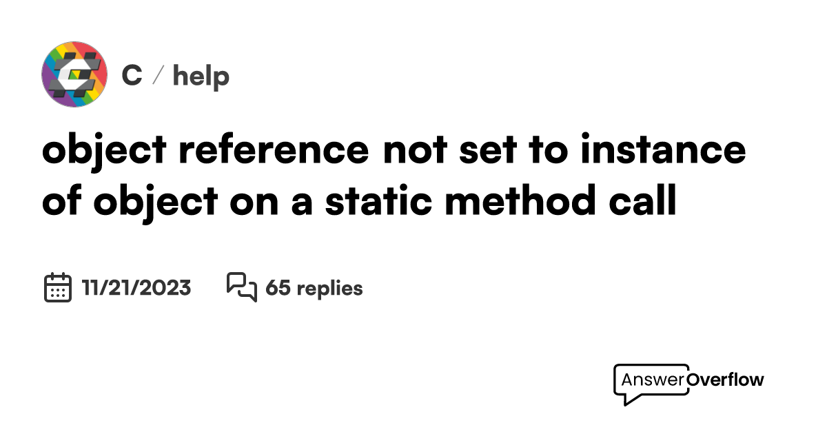Object Reference Not Set To Instance Of Object On A Static Method Call C 