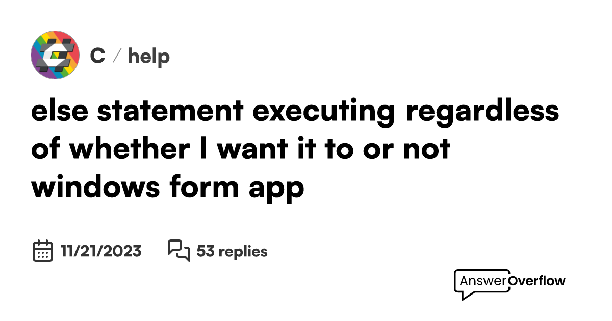 else statement executing regardless of whether I want it to or not, windows form app - C#