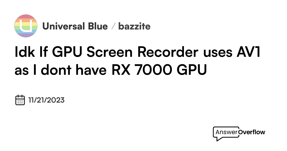 Idk If GPU Screen Recorder uses AV1, as I don't have RX 7000 GPU ...