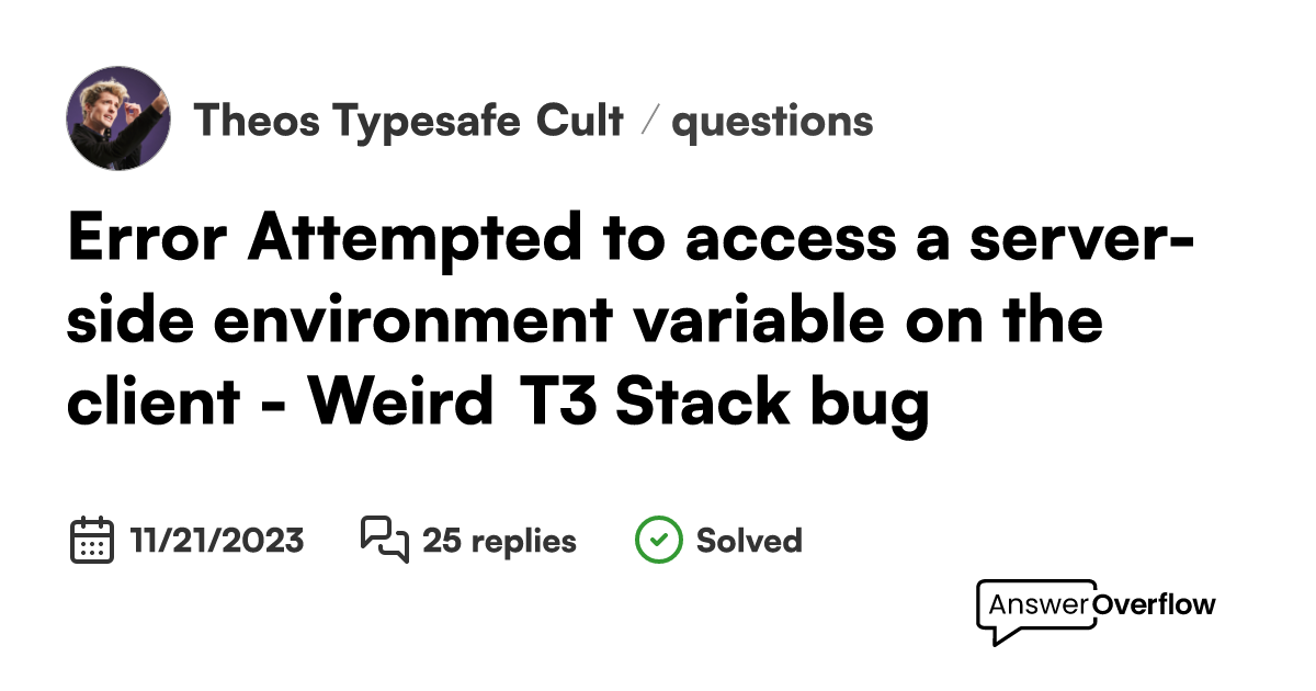 Error Attempted To Access A Server Side Environment Variable On The Client Weird T3 Stack Bug
