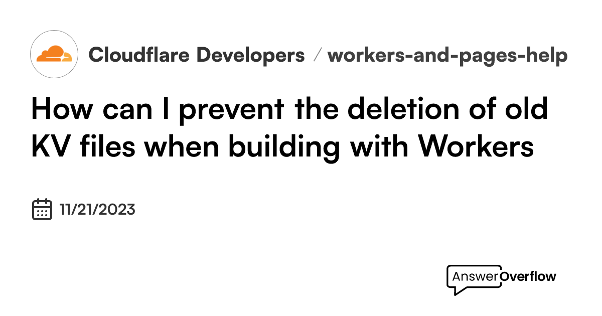 How can I prevent the deletion of old KV files when building with Workers? - Cloudflare Developers