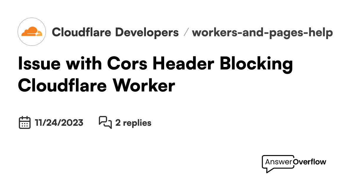 Issue with Cors Header Blocking : Cloudflare Worker. - Cloudflare Developers