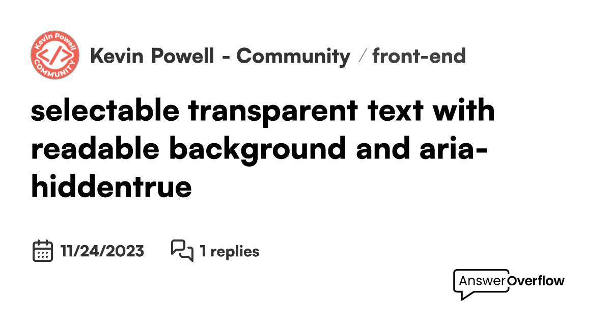 selectable transparent text with readable background and aria-hidden="true" - Kevin Powell ...