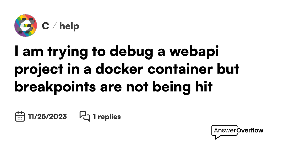 I Am Trying To Debug A Webapi Project In A Docker Container But Breakpoints Are Not Being Hit C
