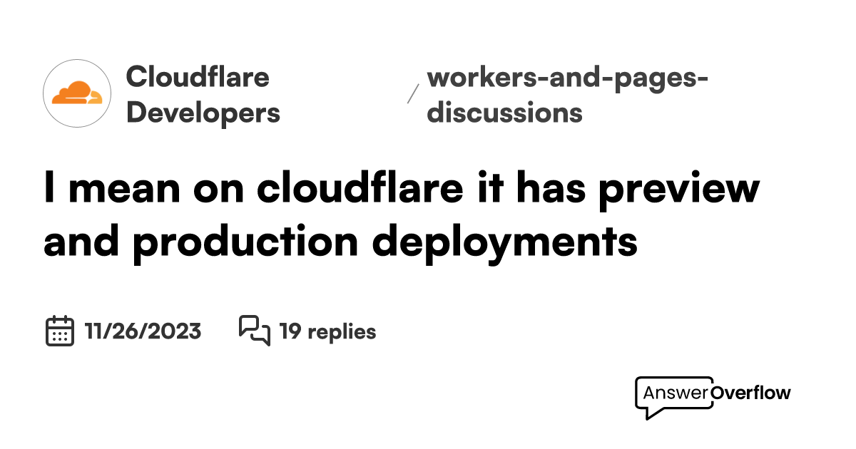 I mean on cloudflare it has preview and production deployments - Cloudflare Developers
