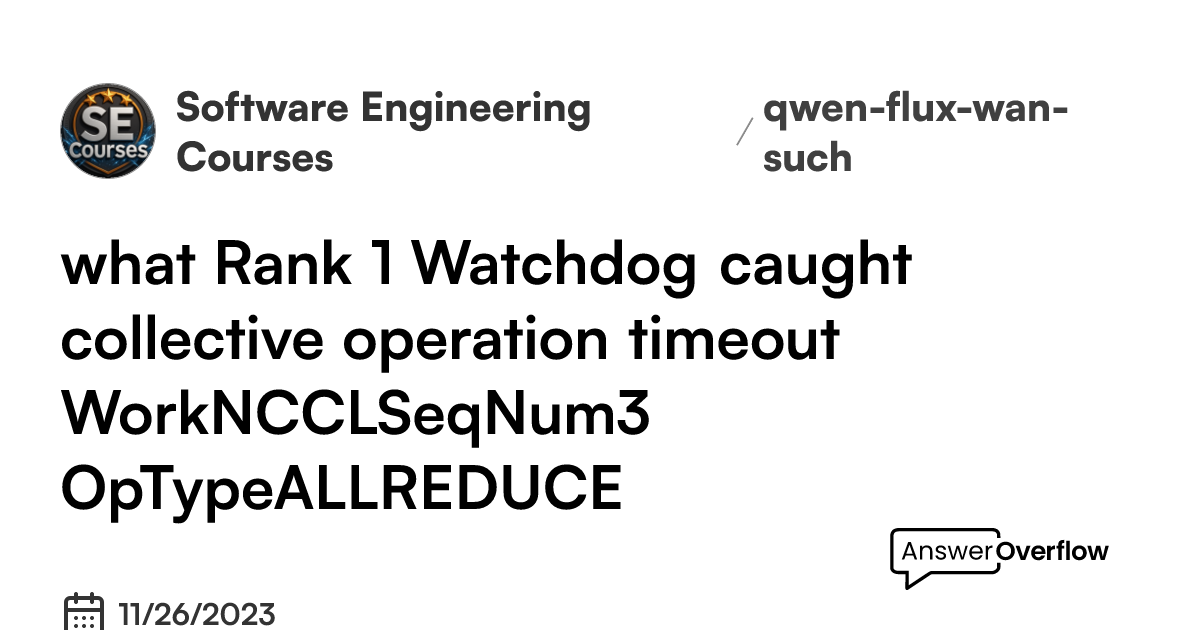 what(): [Rank 1] Watchdog caught collective operation timeout: WorkNCCL ...