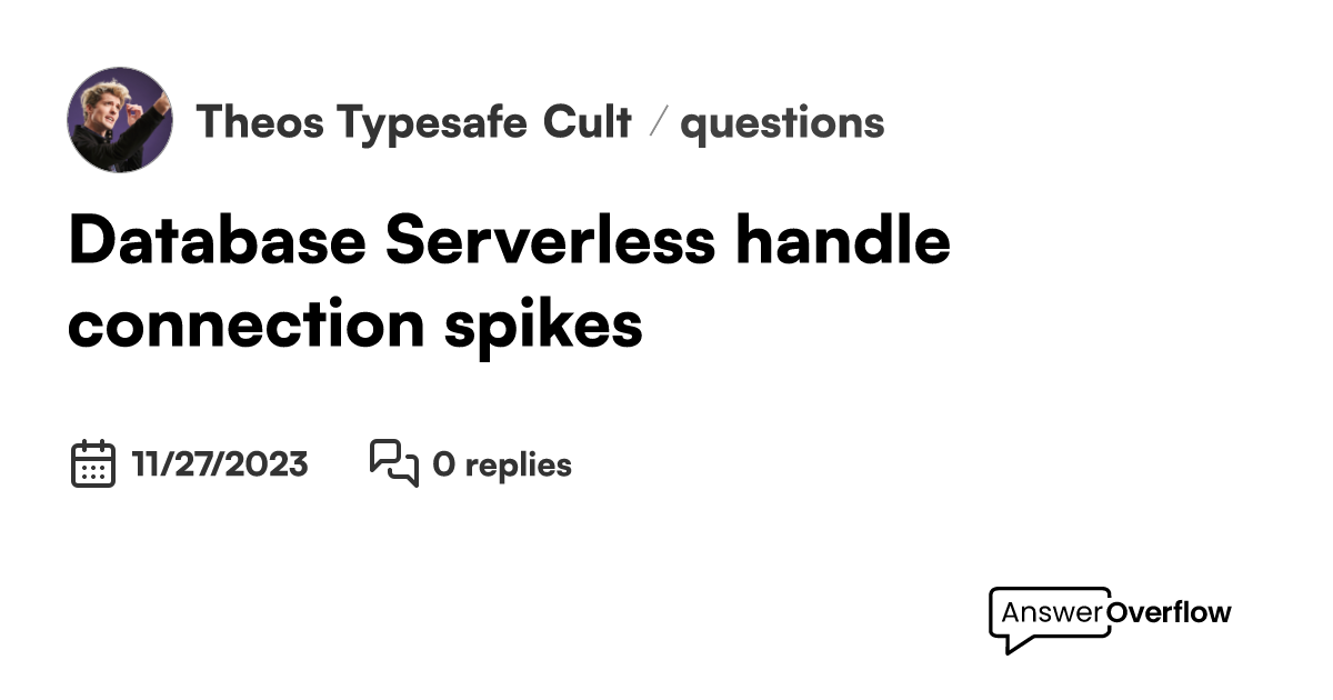 Database & Serverless : handle connection spikes ? - Theo's Typesafe Cult