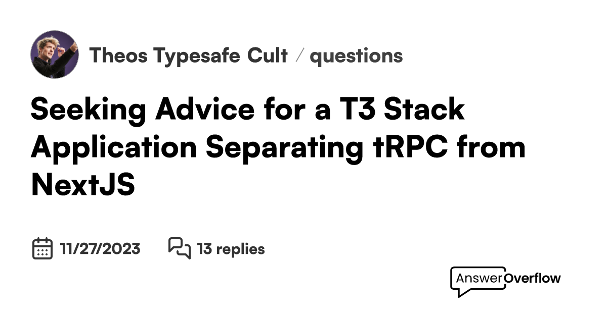 Seeking Advice for a T3 Stack Application: Separating tRPC from NextJS - Theo's Typesafe Cult