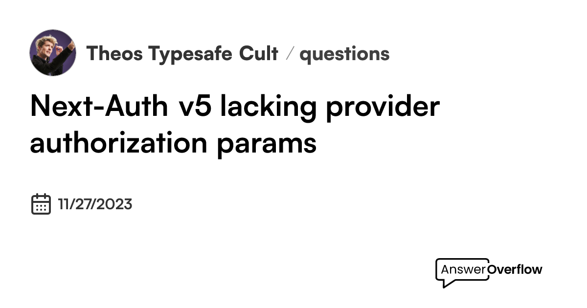 Next-Auth v5 lacking provider authorization params - Theo's Typesafe Cult