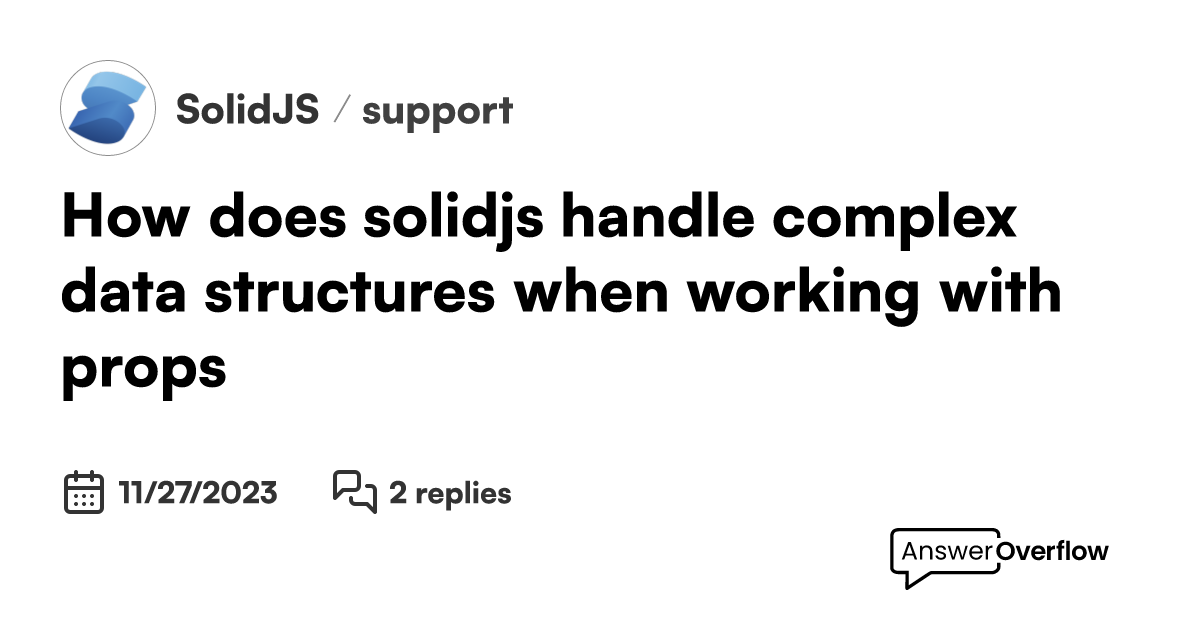 How Does Solidjs Handle Complex Data Structures When Working With Props Solidjs