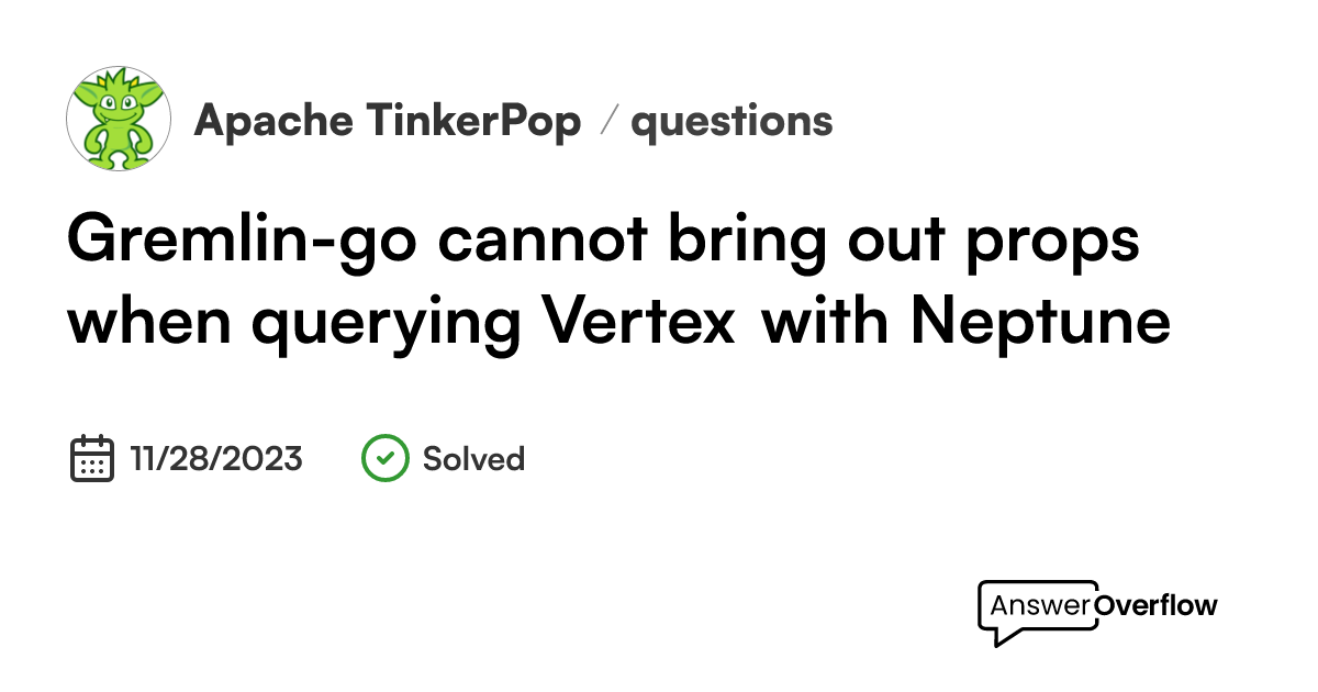 Gremlin-go cannot bring out props when querying Vertex with Neptune - Apache TinkerPop