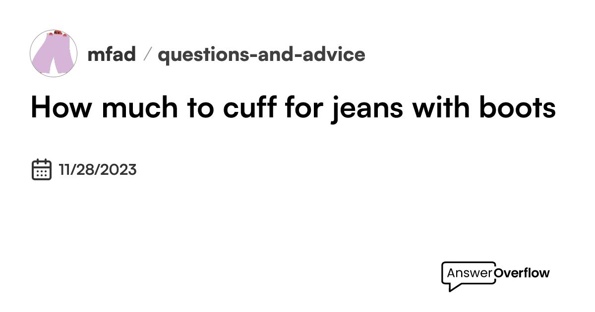 How much to cuff for jeans with boots? - mfad