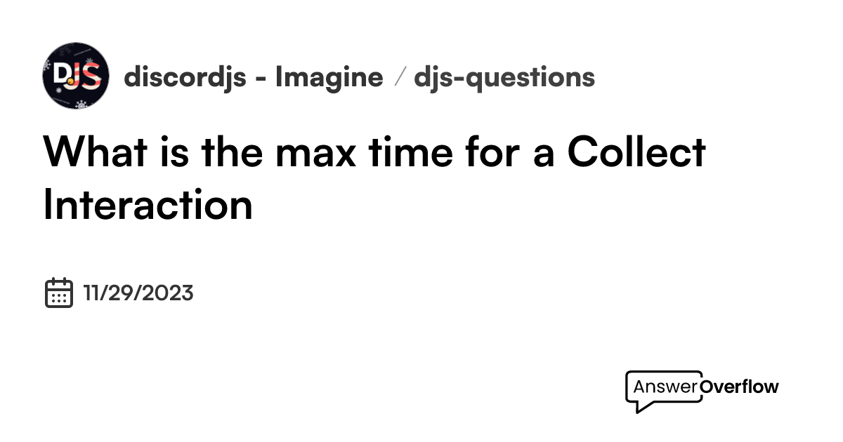 What is the max time for a Collect Interaction? - discord.js - Imagine a 👻