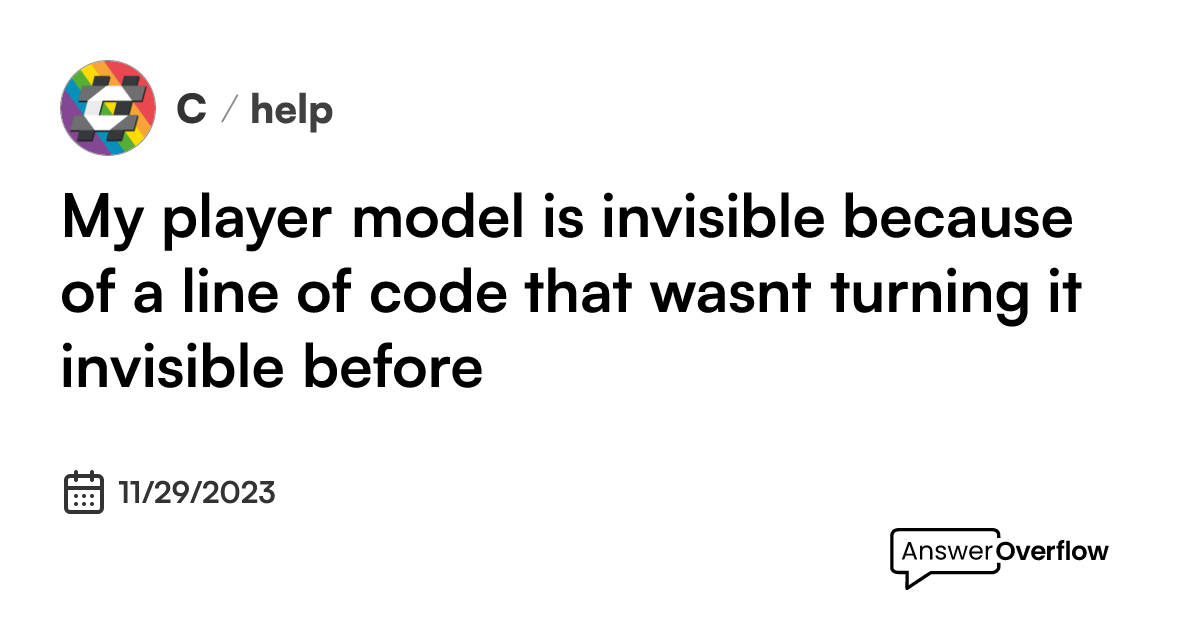 My Player Model Is Invisible Because Of A Line Of Code That Wasnt