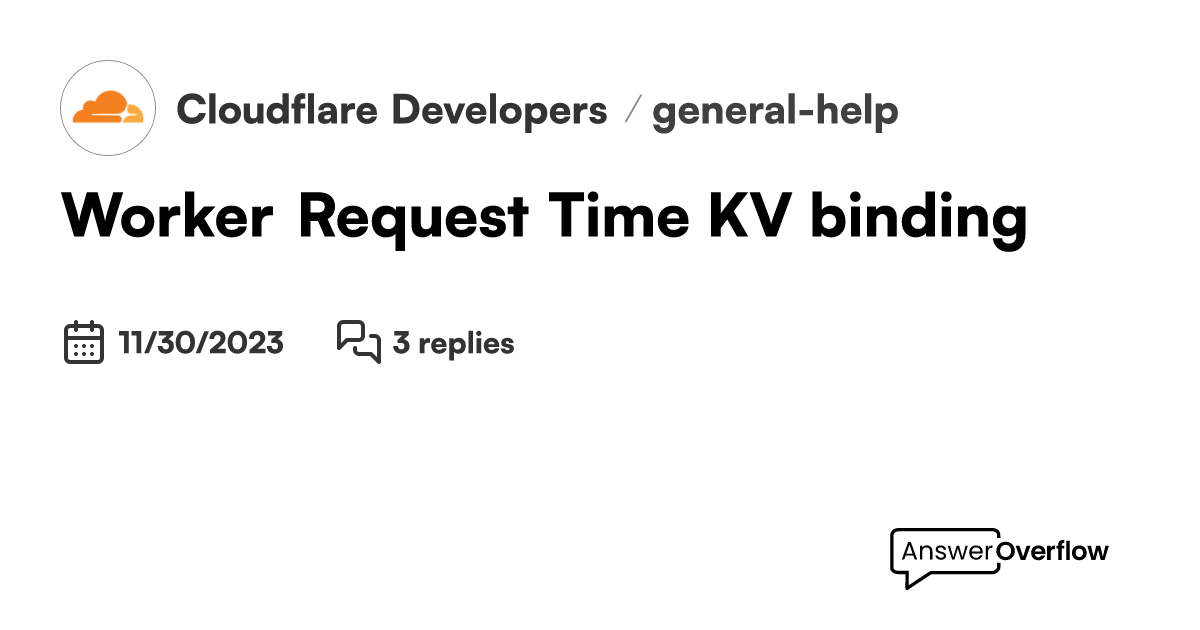 Worker Request Time KV binding - Cloudflare Developers