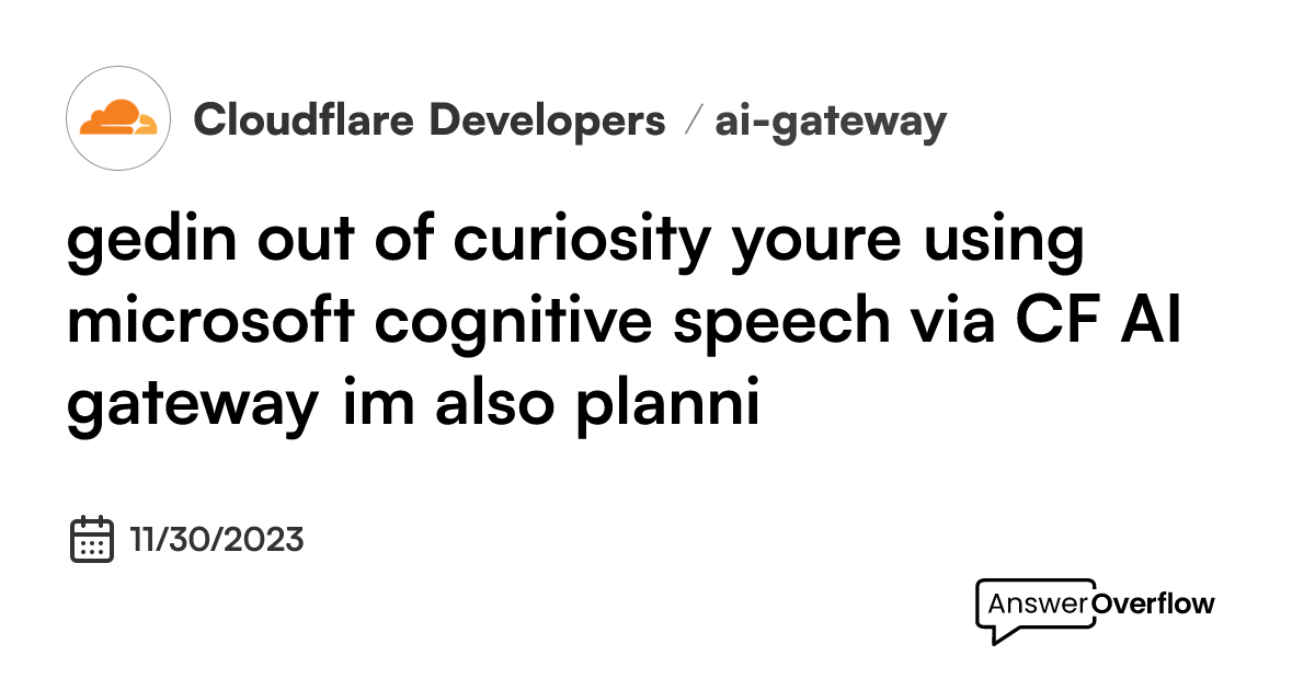 @gedin out of curiosity, you're using microsoft cognitive speech via CF AI gateway? i'm also ...