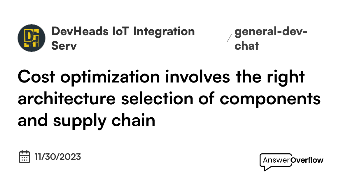 Cost optimization involves the right architecture, selection of components and supply chain ...