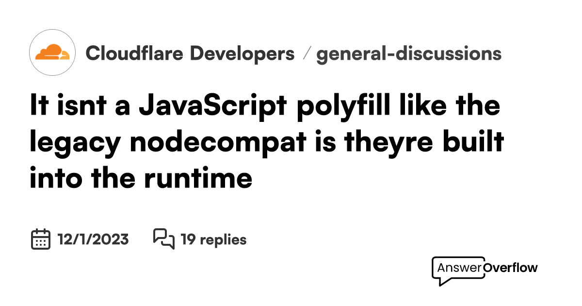 It isn't a JavaScript polyfill like the legacy `node_compat` is, they're built into the runtime ...