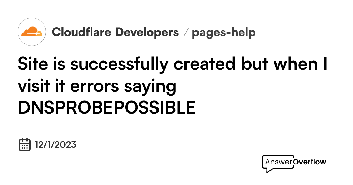 Site is successfully created but when I visit, it errors saying DNS_PROBE_POSSIBLE - Cloudflare ...