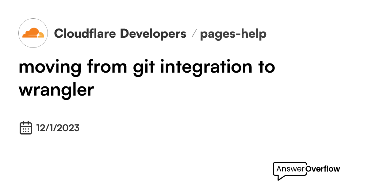 moving from git integration to wrangler? - Cloudflare Developers