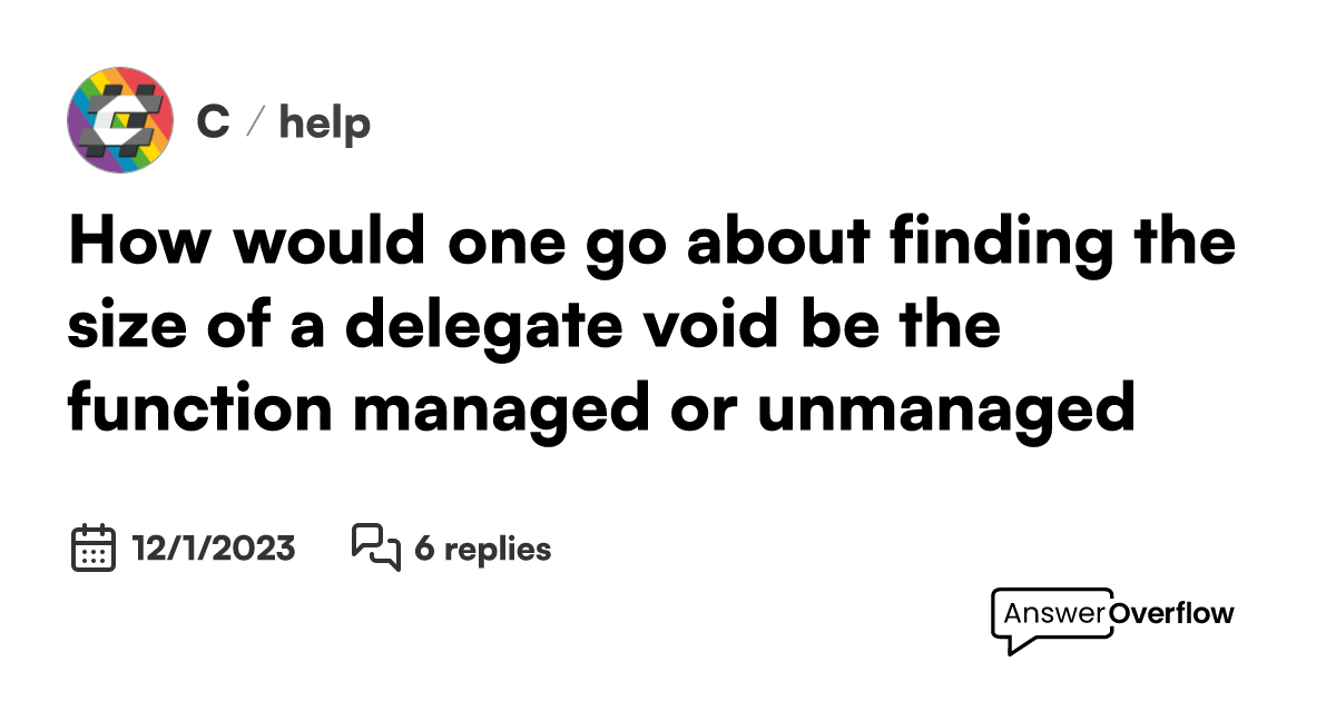 How Would One Go About Finding The Size Of A Delegate Be The Function Managed Or Unmanaged C