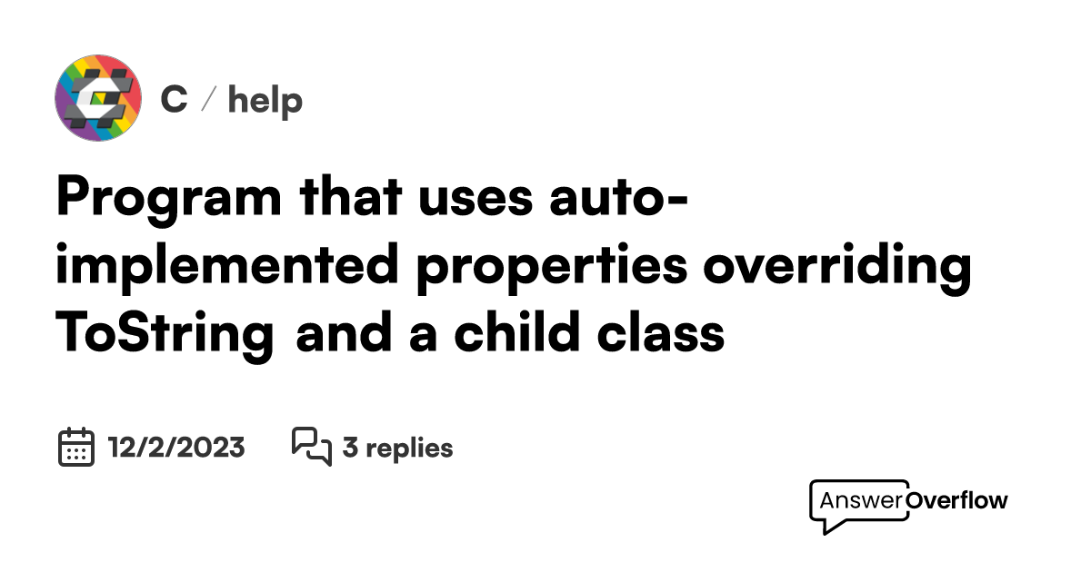 Program that uses auto-implemented properties, overriding ToString(), and a child class - C#