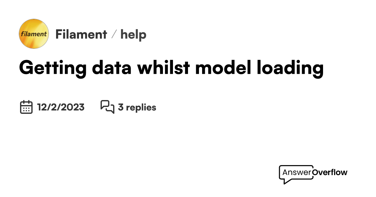 Getting data whilst model loading - Filament
