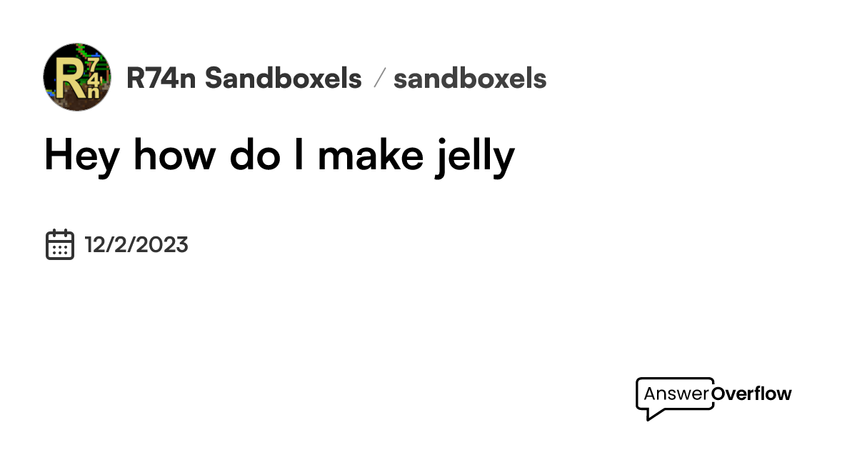 Hey, how do I make jelly? - 🚨 R74n / Sandboxels