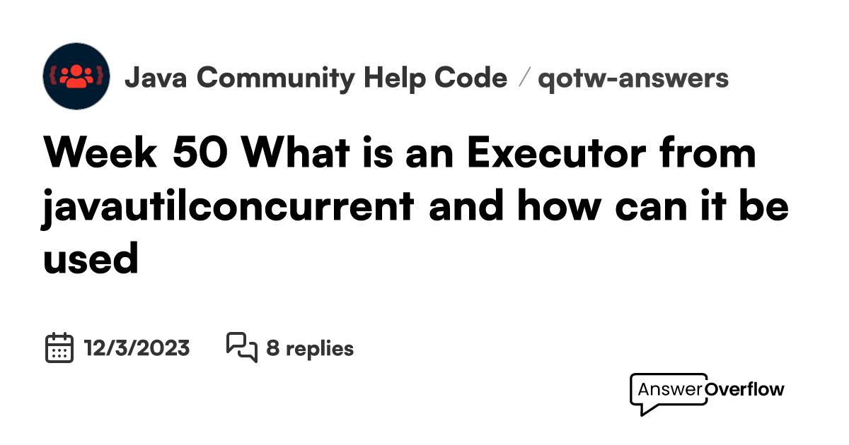 Week 50 — What is an `Executor` (from `java.util.concurrent`) and how can it be used? - Java ...