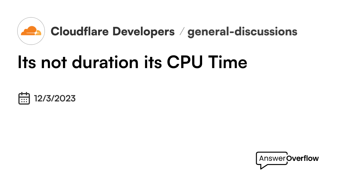 It's not duration, it's CPU Time - Cloudflare Developers