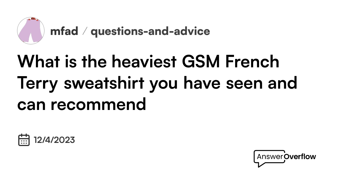 What is the heaviest GSM French Terry sweatshirt you have seen and can ...