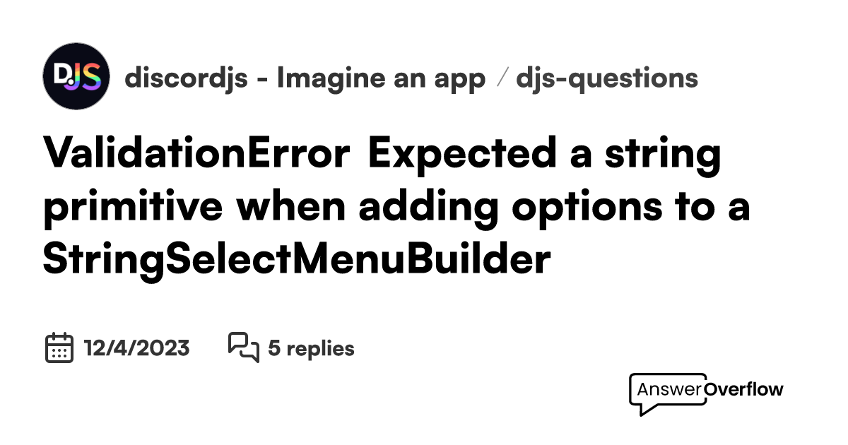 Validationerror Expected A String Primitive When Adding Options To A Stringselectmenubuilder