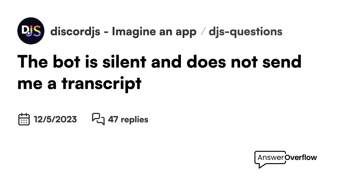 The bot is silent and does not send me a transcript - discord.js - Imagine an app