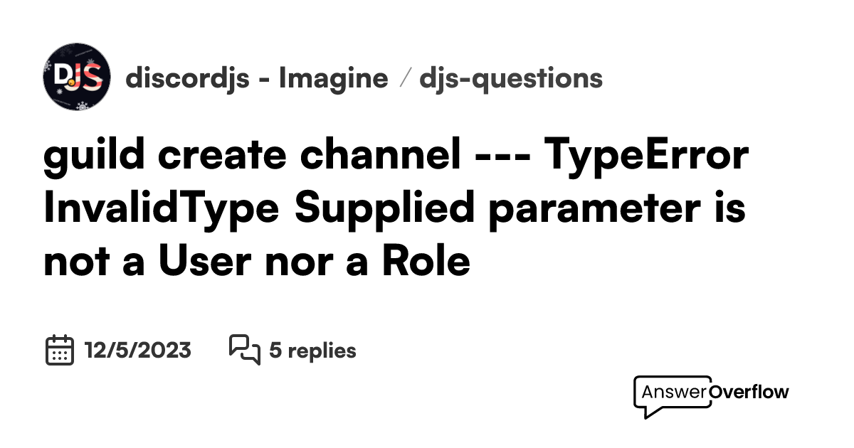(guild create channel) ---> TypeError [InvalidType]: Supplied parameter is not a User nor a Role ...