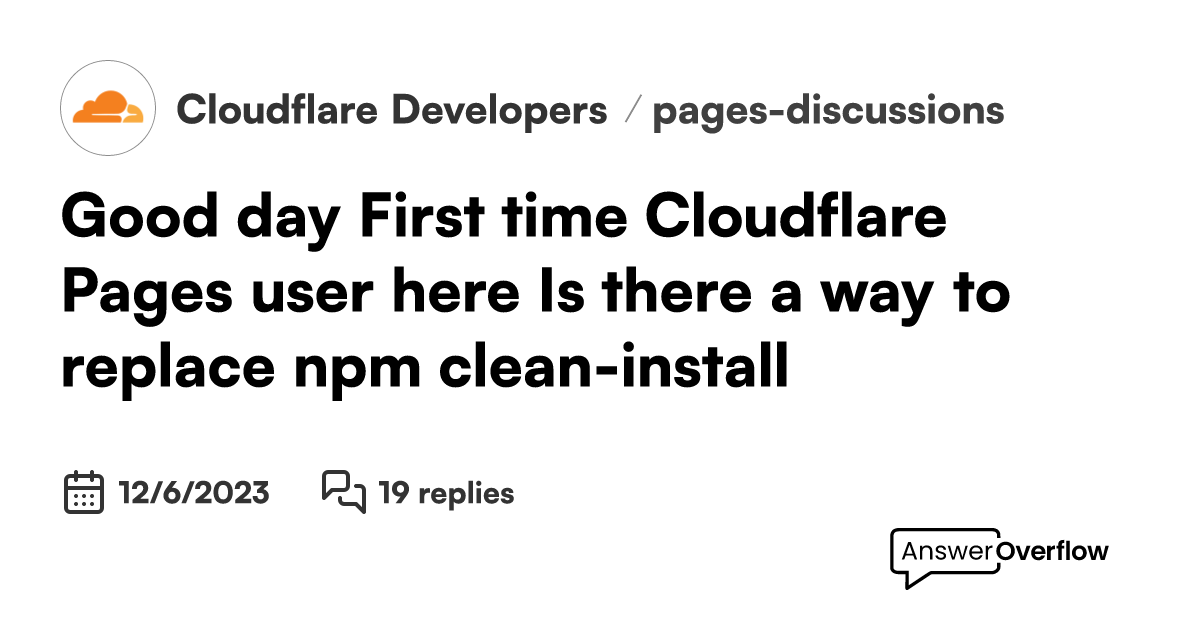 Good day! First time Cloudflare Pages user here! 😄 Is there a way to replace "npm clean-install ...