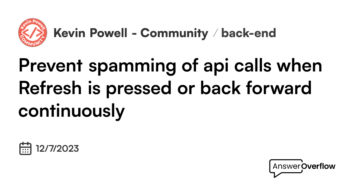 Prevent spamming of api calls when Refresh is pressed or back + forward ...