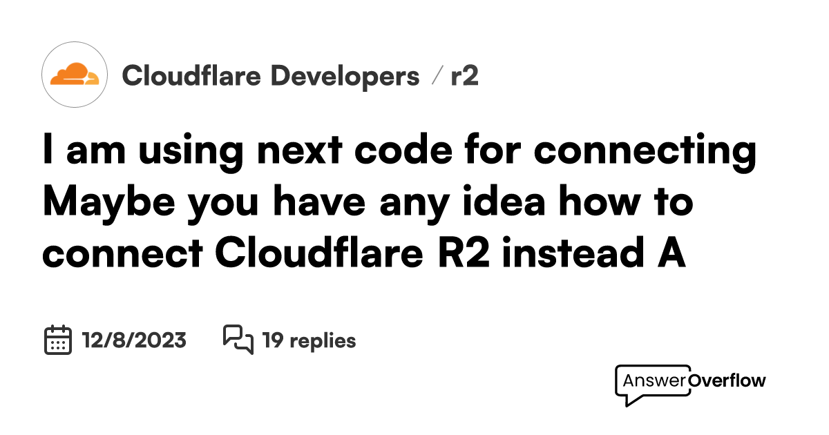 I am using next code for connecting. Maybe you have any idea how to connect Cloudflare R2 ...