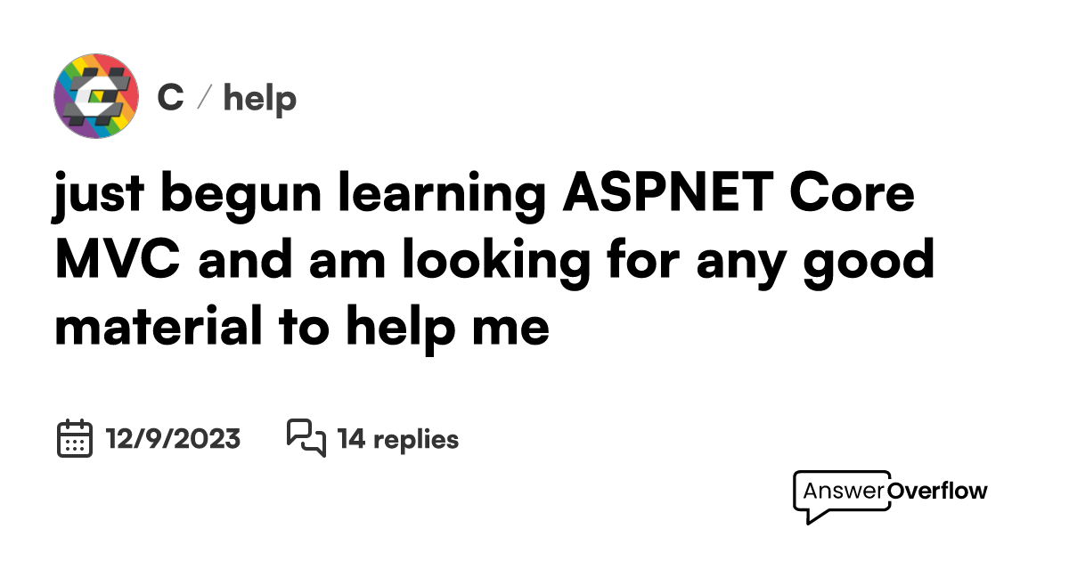 just begun learning ASP.NET Core MVC and am looking for any good material to help me - C#
