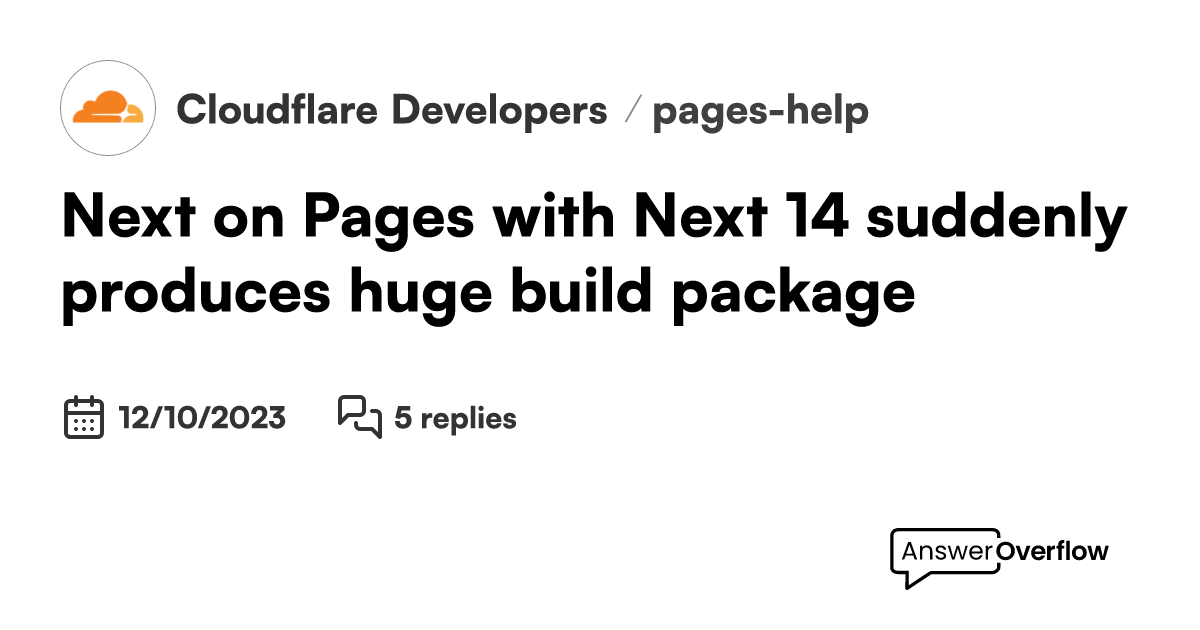 Next on Pages with Next 14 suddenly produces huge build package. - Cloudflare Developers