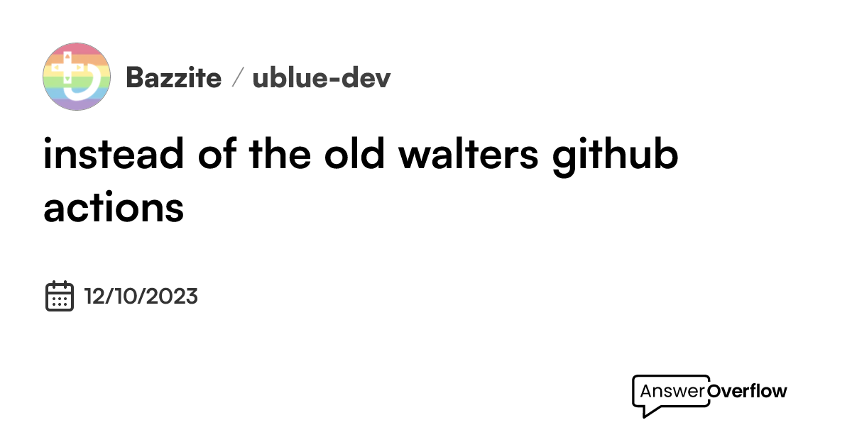 instead of the old walters github actions - Universal Blue